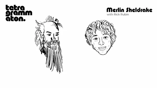 Merlin Sheldrake | Tetragrammaton with Rick Rubin • Podcast Notes