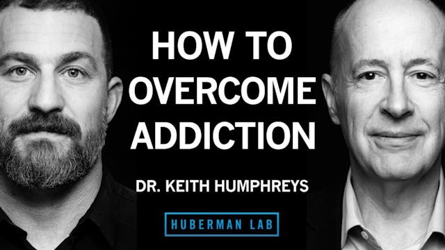 Dr. Keith Humphreys: How to Overcome Addiction to Substances or ...